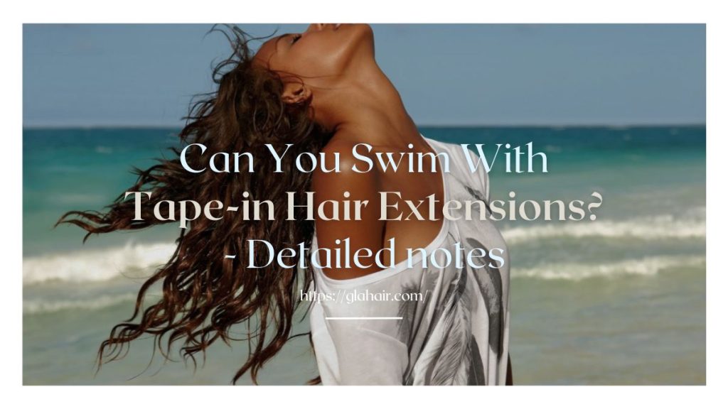 Can You Swim With Tape in Extensions? - 4 Detailed Notes