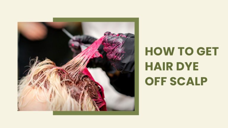 How To Get Hair Dye Off Scalp: Detailed Instructions