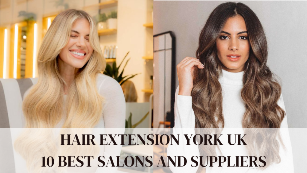 Hair Extension York UK - 10 Best Salons And Suppliers